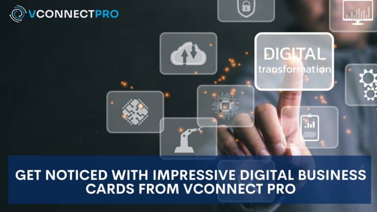 Get Noticed with Impressive Digital Business Cards from VConnect Pro