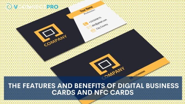 The Features and Benefits of Digital Business Cards and NFC Cards