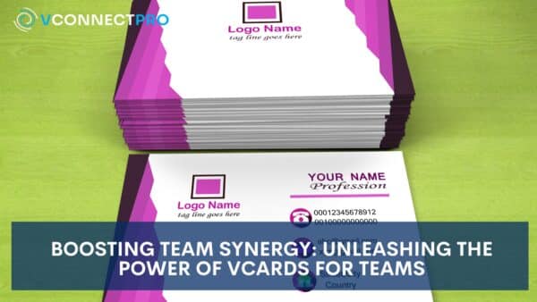 Boosting Team Synergy: Unleashing the Power of Vcards for Teams